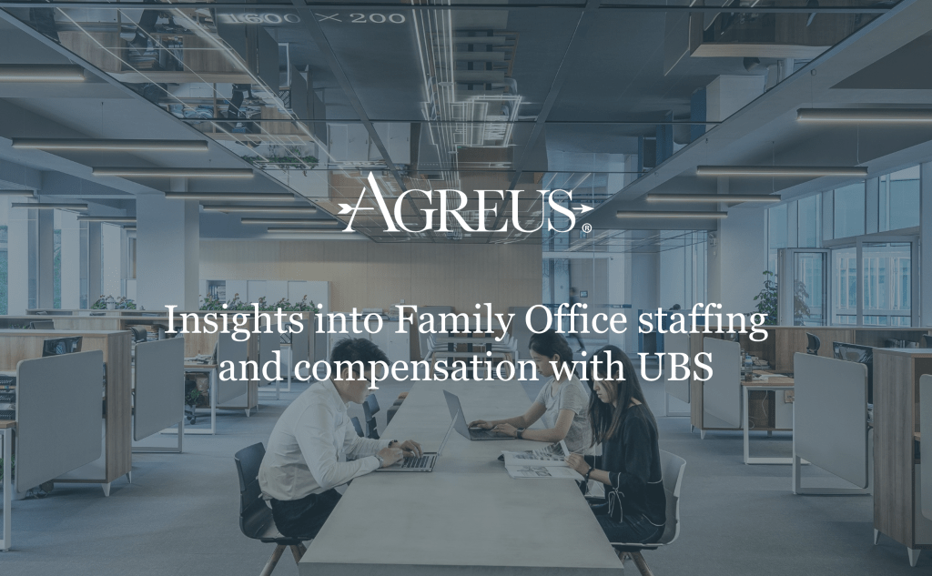 Insights into Family Office staffing and compensation with UBS - Agreus