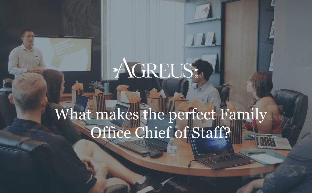 What makes the perfect Family Office Chief of Staff? - Agreus